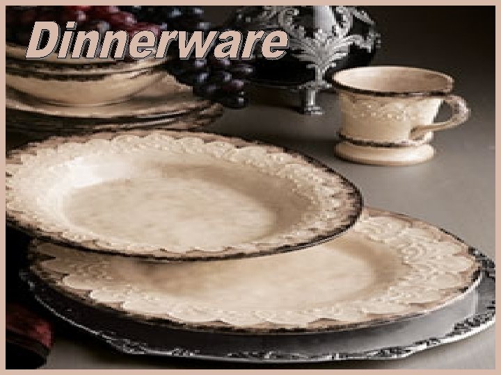 Tableware or table appointments include the dinnerware including