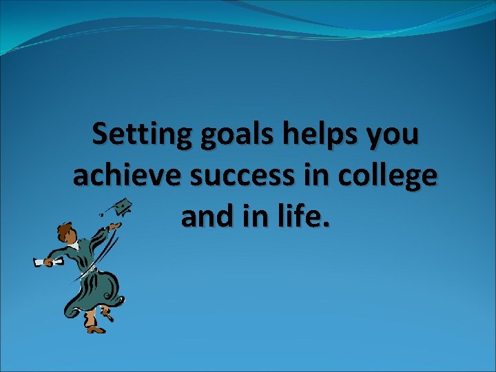 Time Management Setting goals helps you achieve success