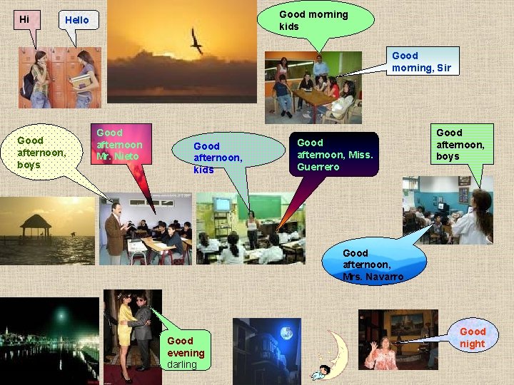 Hi Good morning kids Hello Good morning Sir