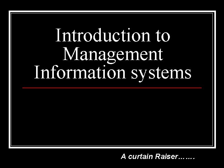 Introduction to Management Information systems A curtain Raiser