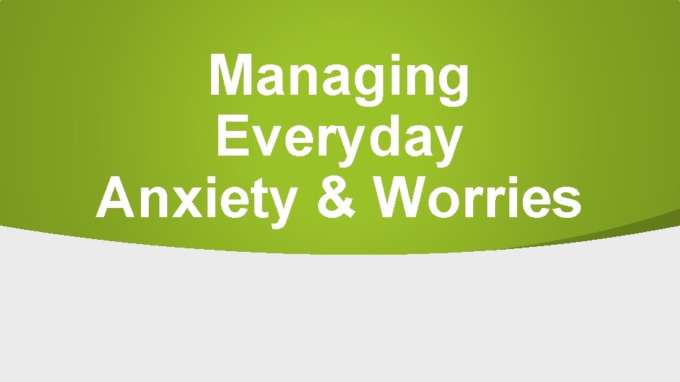 Managing Everyday Anxiety Worries Mental Health America of