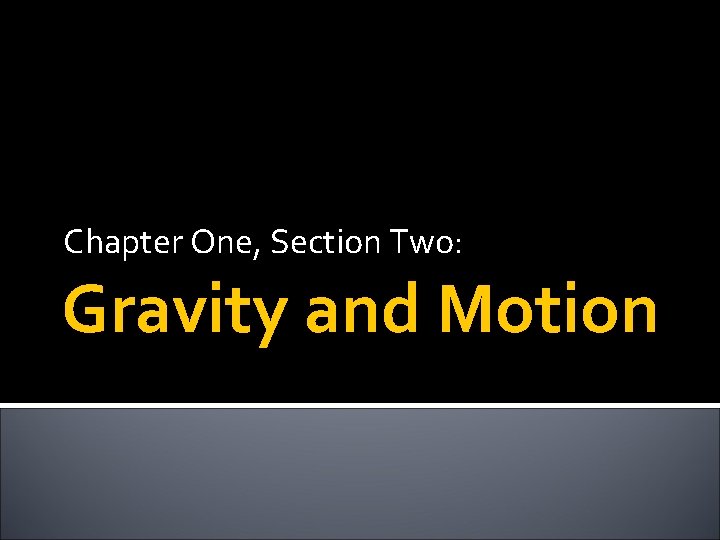 Chapter One Section Two Gravity and Motion Essential