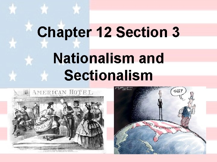Chapter 12 Section 3 Nationalism and Sectionalism Election