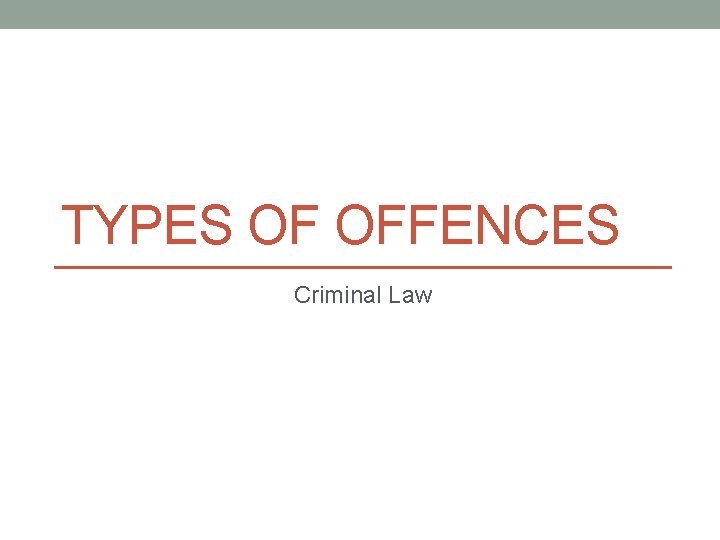 TYPES OF OFFENCES Criminal Law From yesterdays paragraph