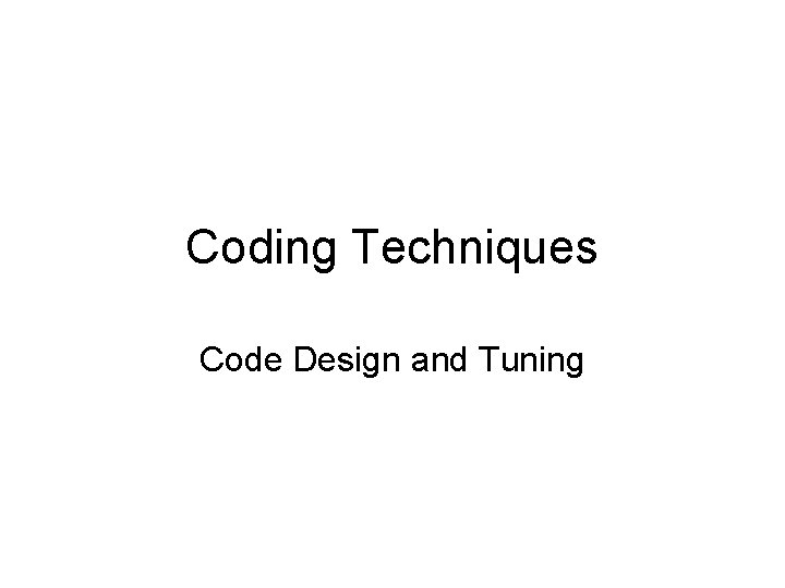 Coding Techniques Code Design and Tuning Layout of