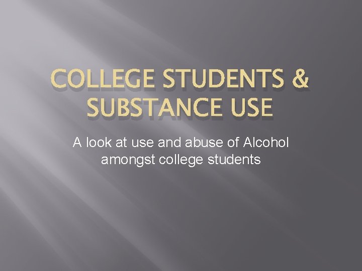 COLLEGE STUDENTS SUBSTANCE USE A look at use