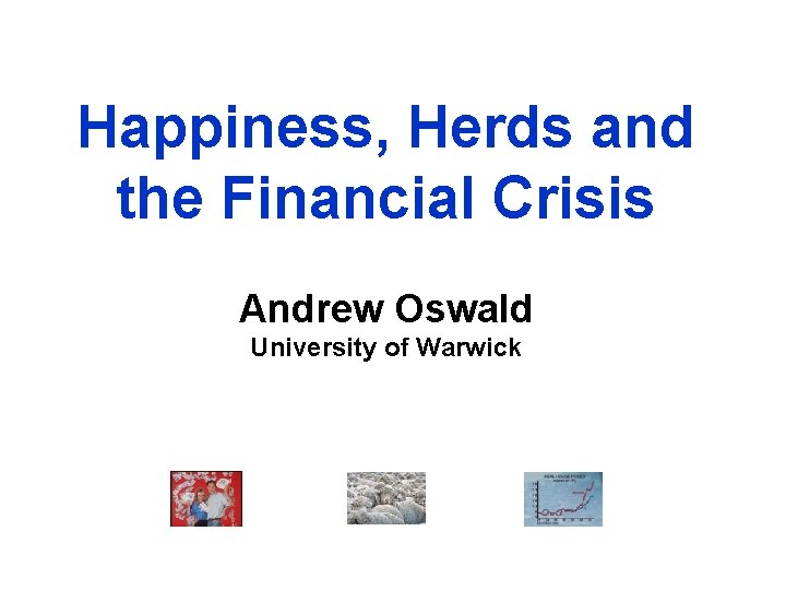 Happiness Herds and the Financial Crisis Andrew Oswald