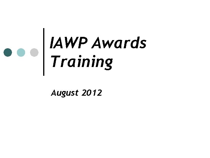 IAWP Awards Training August 2012 Recognition of Excellence