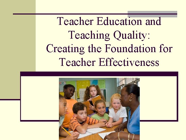 Teacher Education and Teaching Quality Creating the Foundation