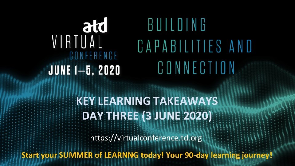 KEY LEARNING TAKEAWAYS DAY THREE 3 JUNE 2020