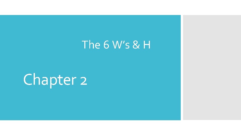 The 6 Ws H Chapter 2 To provide