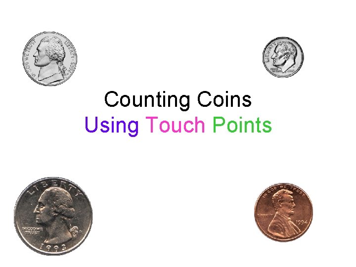 Counting Coins Using Touch Points Touch Points A