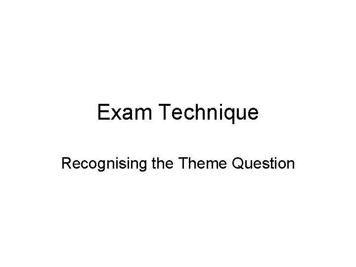 Exam Technique Recognising the Theme Question Grrrrrrr Those