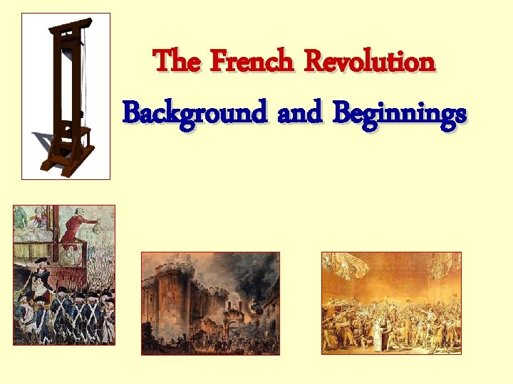 The French Revolution Background and Beginnings King Louis