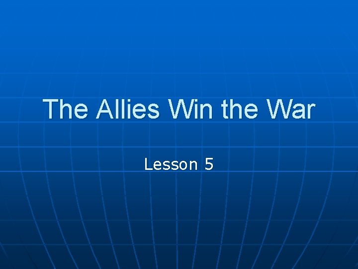 The Allies Win the War Lesson 5 A