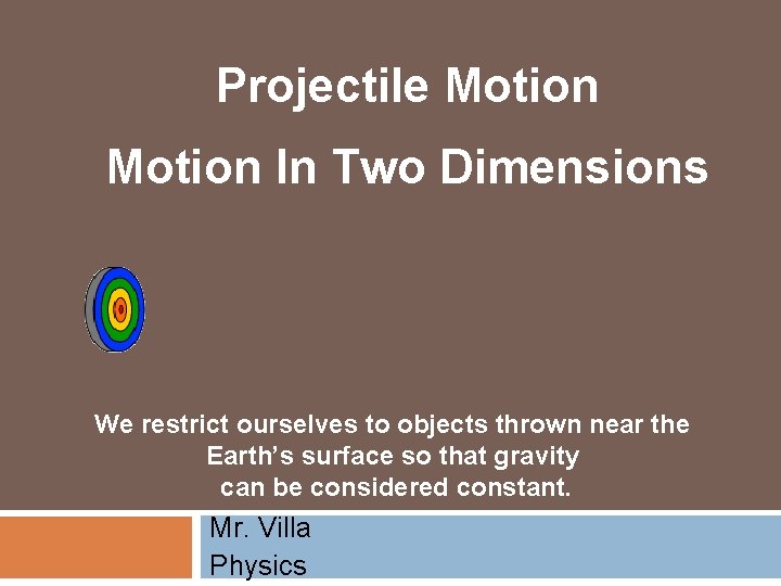 Projectile Motion In Two Dimensions We restrict ourselves
