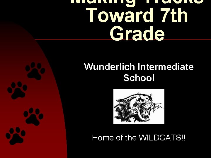 Making Tracks Toward 7 th Grade Wunderlich Intermediate