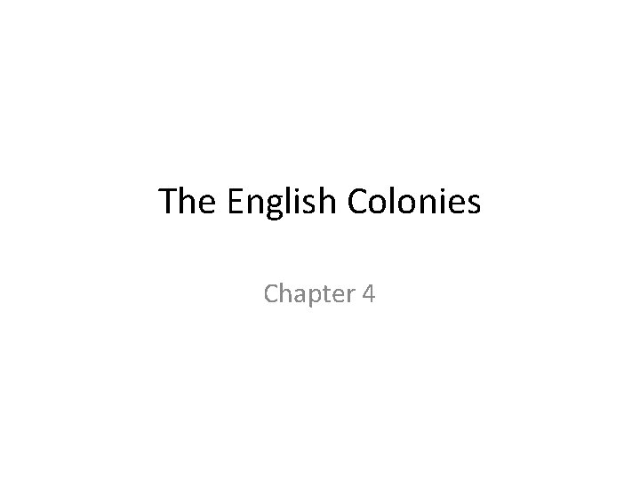 The English Colonies Chapter 4 Section 1 The