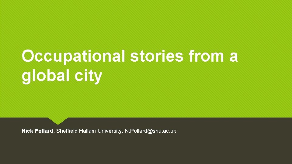 Occupational stories from a global city Nick Pollard