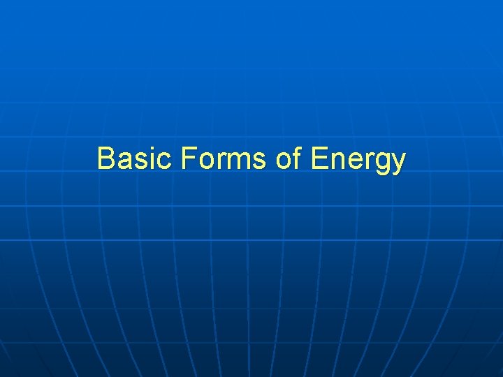 Basic Forms of Energy What is Energy n