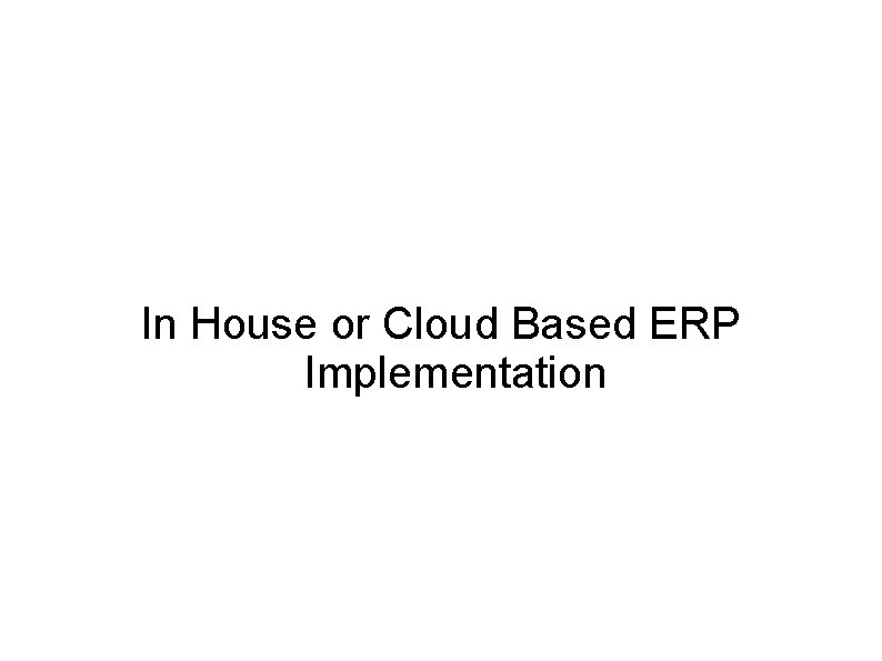In House or Cloud Based ERP Implementation Cloud