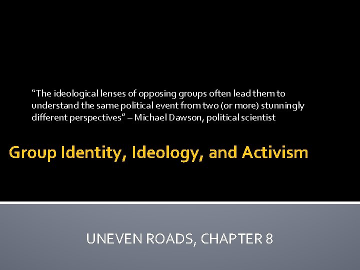 The ideological lenses of opposing groups often lead
