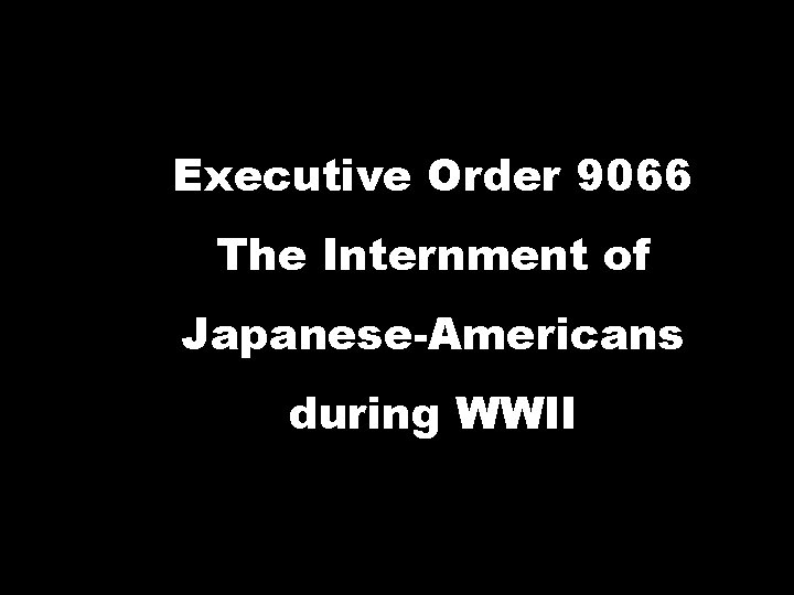 Executive Order 9066 The Internment of JapaneseAmericans during