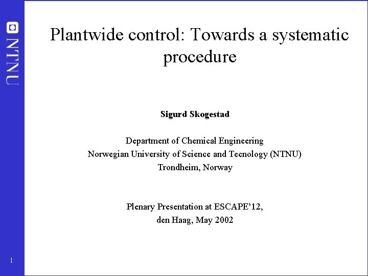 Plantwide control Towards a systematic procedure Sigurd Skogestad