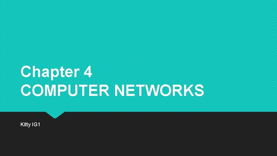 Chapter 4 COMPUTER NETWORKS Kitty IG 1 4