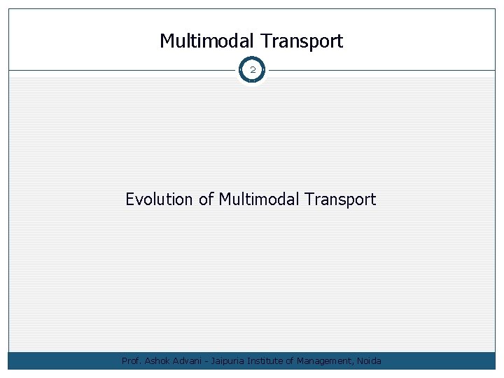 1 Multimodal Transport Prof Ashok Advani Jaipuria Institute