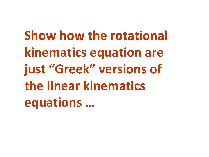 Show the rotational kinematics equation are just Greek