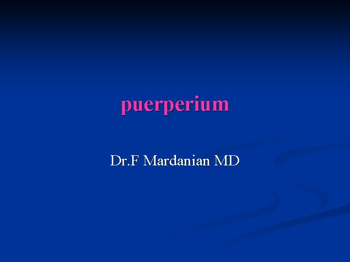 puerperium Dr F Mardanian MD puerperium n Puerperium