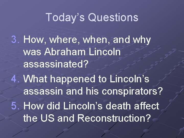 Todays Questions 3 How where when and why