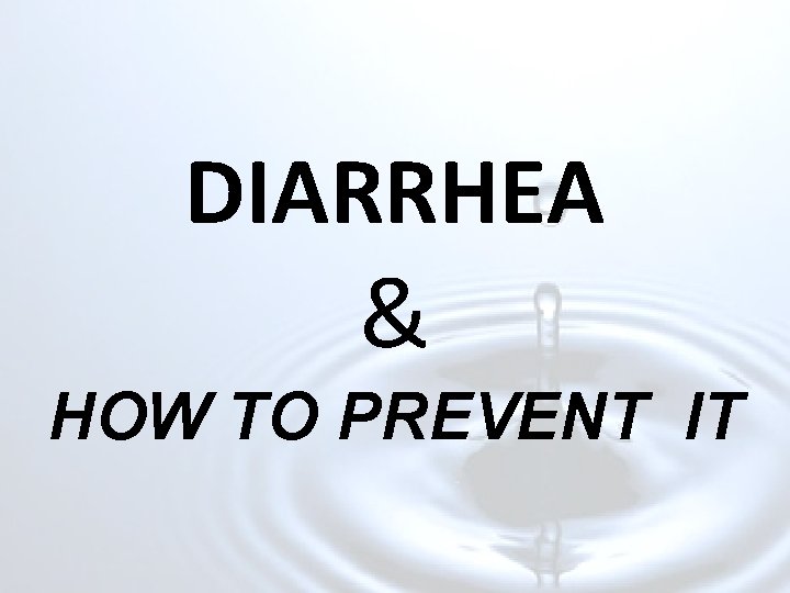 DIARRHEA HOW TO PREVENT IT Changing lives through