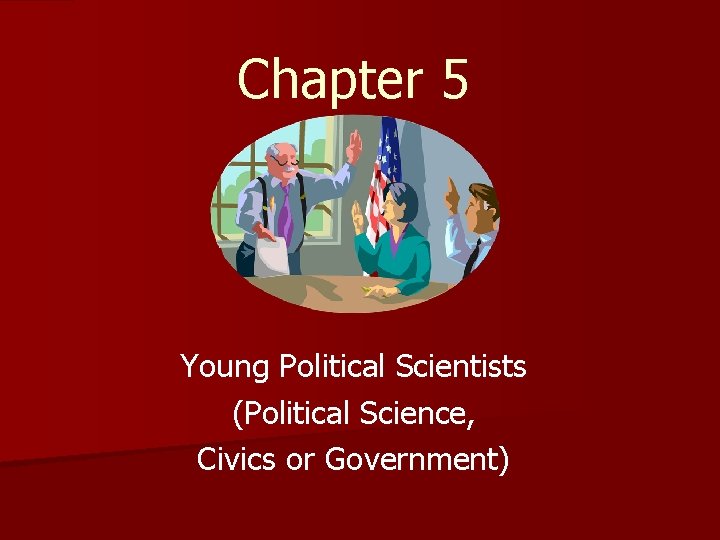 Chapter 5 Young Political Scientists Political Science Civics