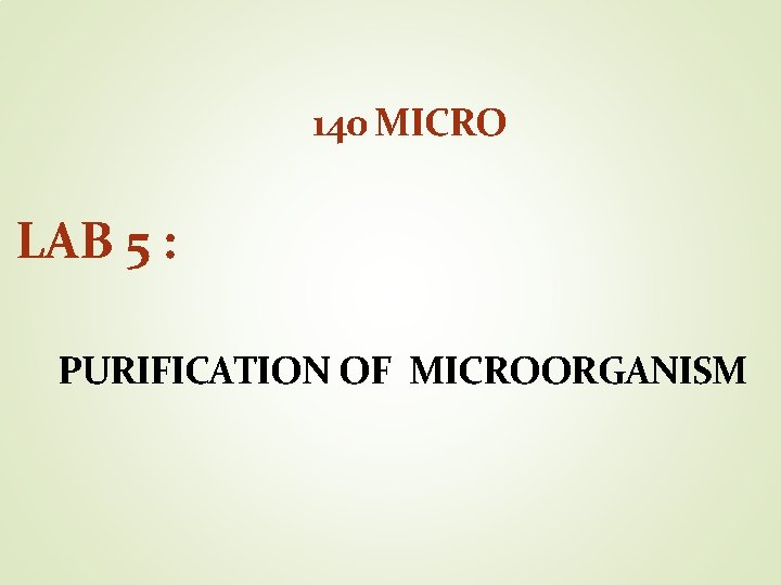 140 MICRO LAB 5 PURIFICATION OF MICROORGANISM Culture