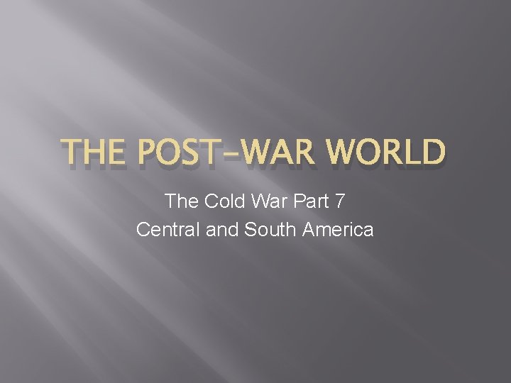 THE POSTWAR WORLD The Cold War Part 7