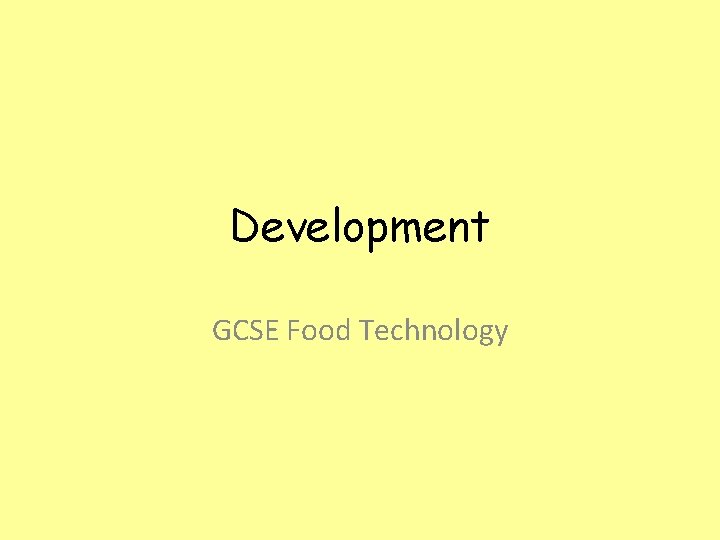 Development GCSE Food Technology How can we develop