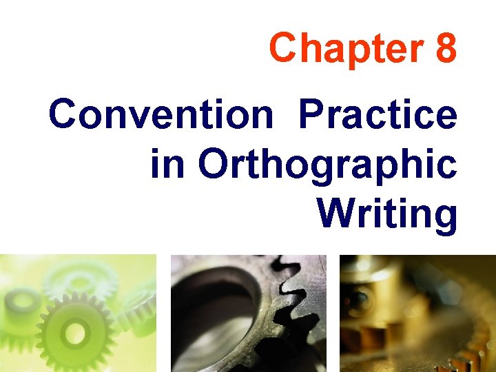 Chapter 8 Convention Practice in Orthographic Writing TOPICS