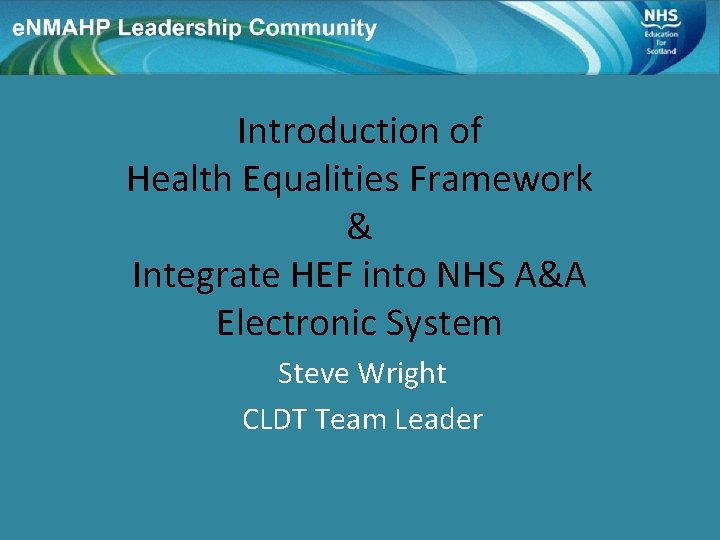 Introduction of Health Equalities Framework Integrate HEF into
