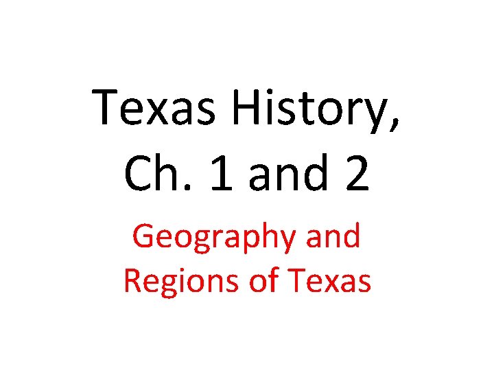 Texas History Ch 1 and 2 Geography and