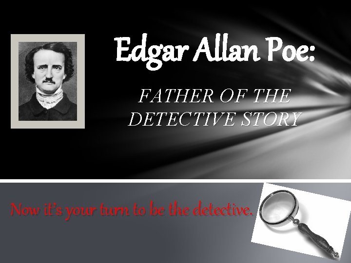 Edgar Allan Poe FATHER OF THE DETECTIVE STORY