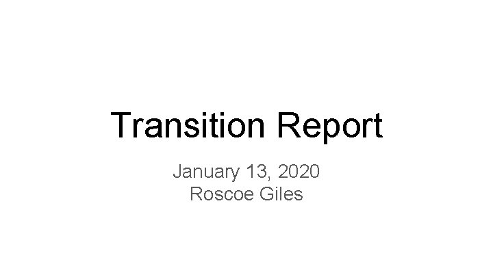 Transition Report January 13 2020 Roscoe Giles Outline