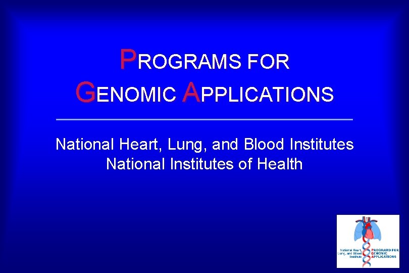 PROGRAMS FOR GENOMIC APPLICATIONS National Heart Lung and