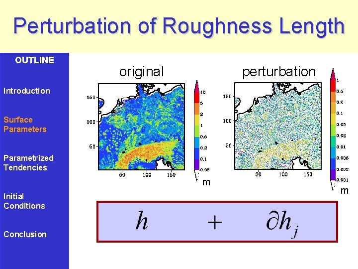 Perturbation of Parametrized Tendencies and Surface Parameters in