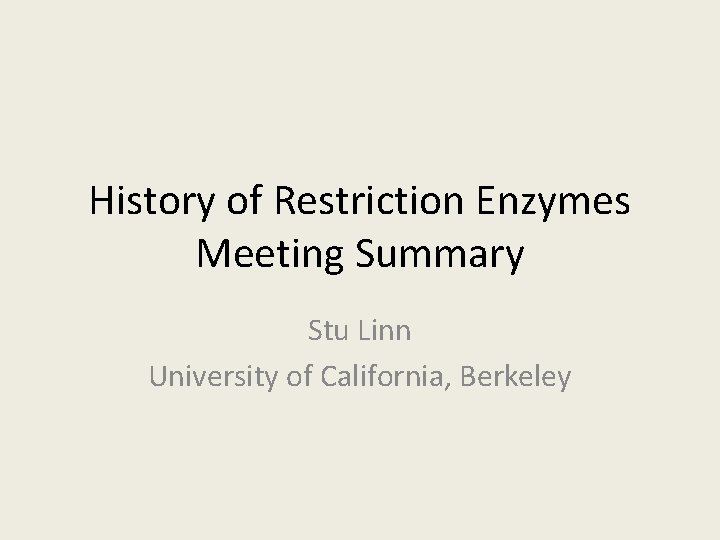 History of Restriction Enzymes Meeting Summary Stu Linn