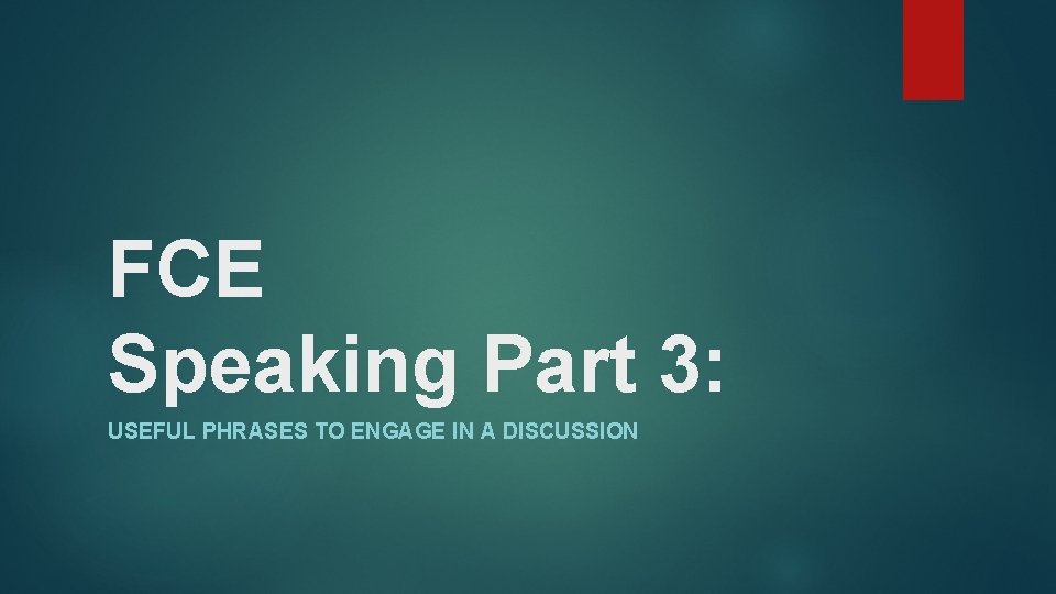FCE Speaking Part 3 USEFUL PHRASES TO ENGAGE