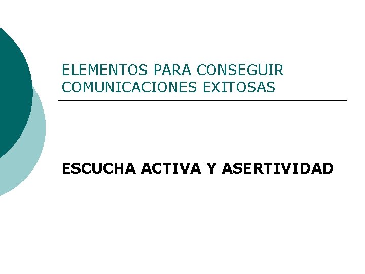 ELEMENTOS PARA CONSEGUIR COMUNICACIONES EXITOSAS ESCUCHA ACTIVA Y