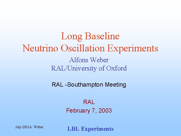 Long Baseline Neutrino Oscillation Experiments Alfons Weber RALUniversity
