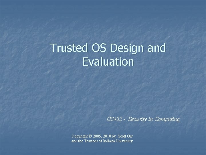 Trusted OS Design and Evaluation CS 432 Security
